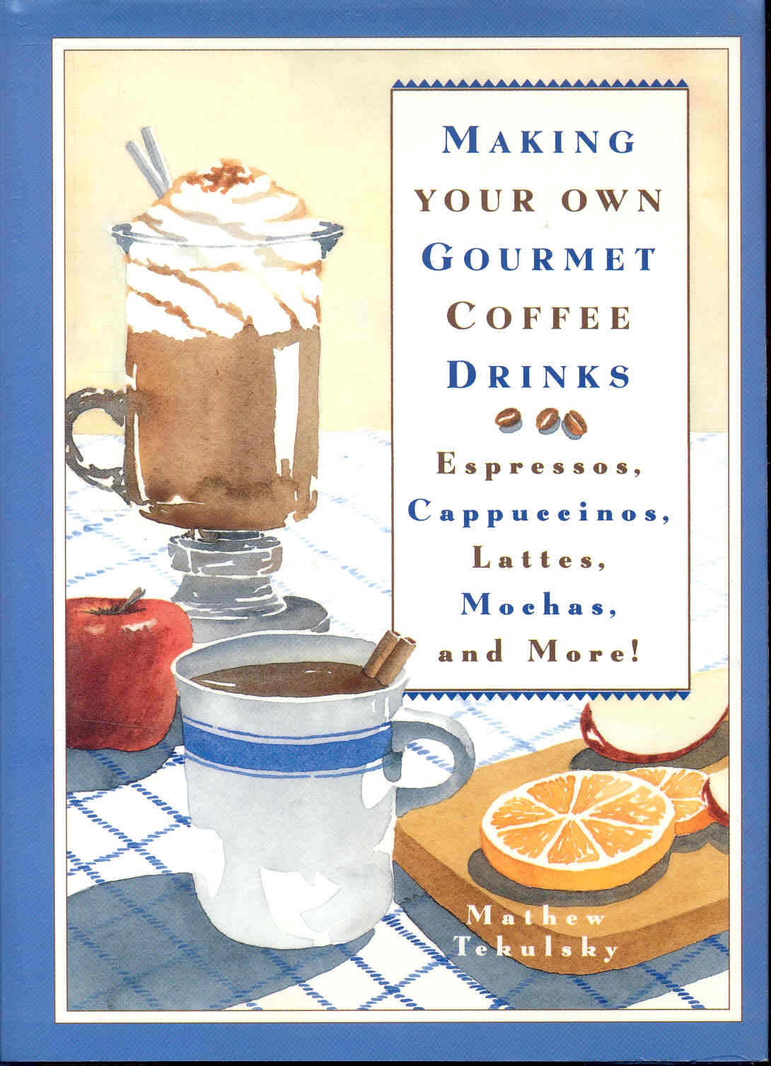 Making Your Own Gourmet Coffee Drinks: Espressos, Cappuccinos, Lattes ...